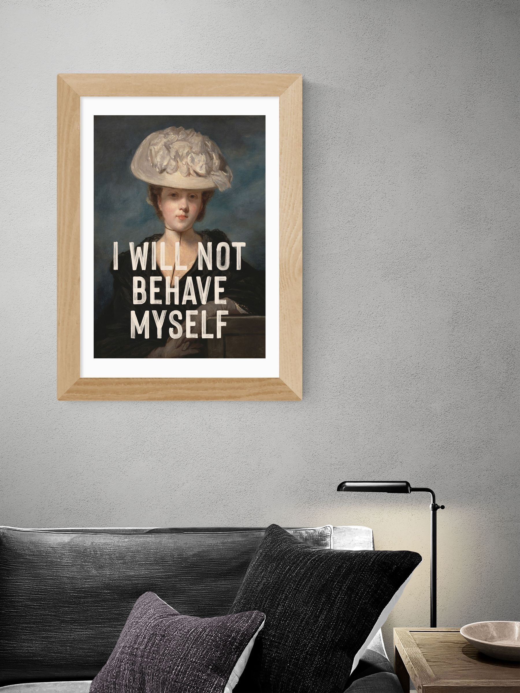 Buy East End Prints Oak I Will Not Behave Myself by Oh Fine! Art from ...